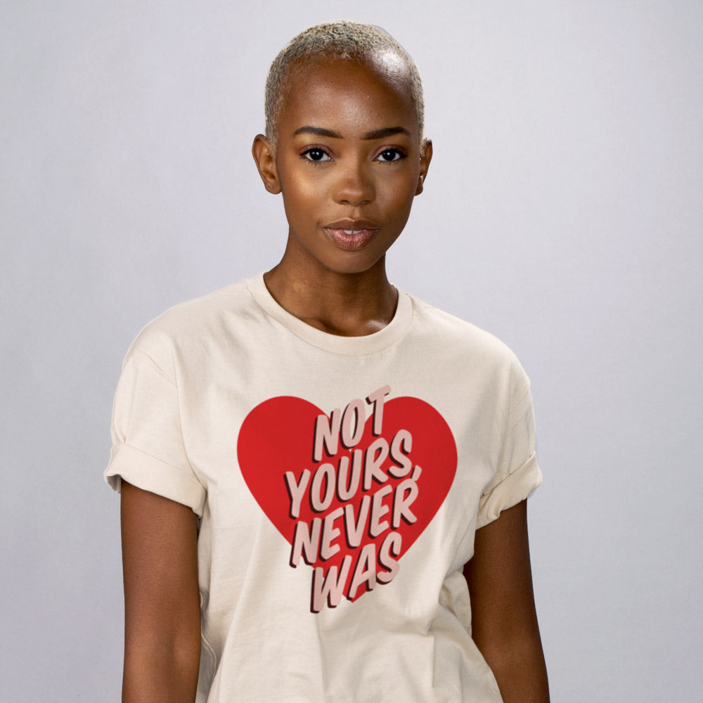 Not Yours Never Was Shirt - Funny Graphic Tee, Retro, Sassy - Femfetti